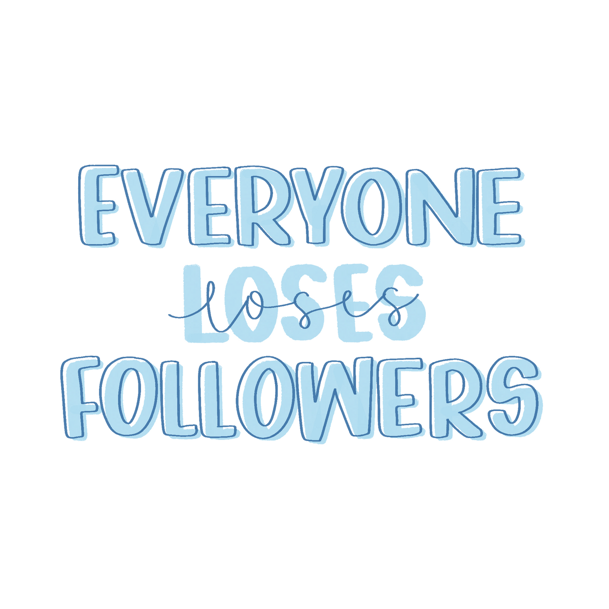 Everyone_Loses_Followers_1_1200x1200.png?v=1683673233